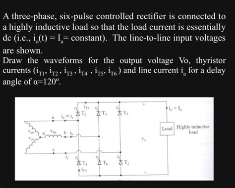 [solved] a three phase six pulse controlled rectifier is