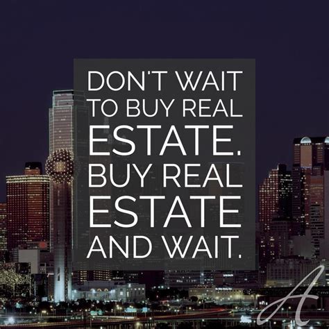 Real Estate Investment Wisdom Dont Wait Buy Now Property Valuation