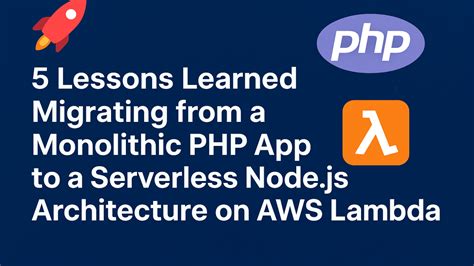 🚀 5 Lessons Learned Migrating From A Monolithic Php App To A Serverless
