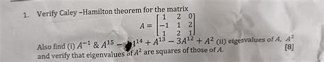 Solved 1 Verify Caley Hamilton Theorem For The Matrix