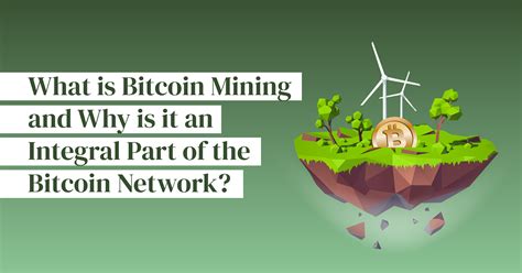 What Is Bitcoin Mining And Why Is It An Integral Part Of The Bitcoin