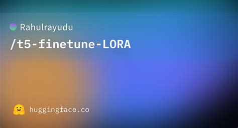 Rahulrayudut5 Finetune Lora · Hugging Face