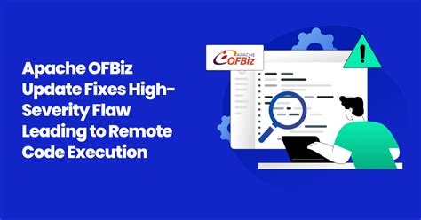 Apache Ofbiz Fixes Critical Flaw To Remote Code Execution