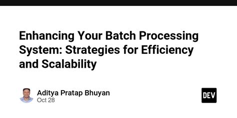 enhancing your batch processing system strategies for efficiency and