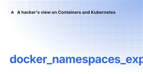 Dockernamespacesexplained A Hackers View On Containers And Kubernetes
