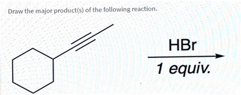 Draw The Major Products Ofthe Following Reaction Hbr 1 Equiv 65065