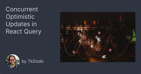 Concurrent Optimistic Updates In React Query Tkdodos Blog