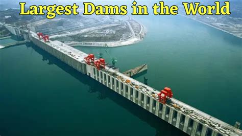 List Of Top 10 Largest Dams In The World Updated 2025