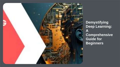 Demystifying Deep Learning A Comprehensive Guide For Beginners