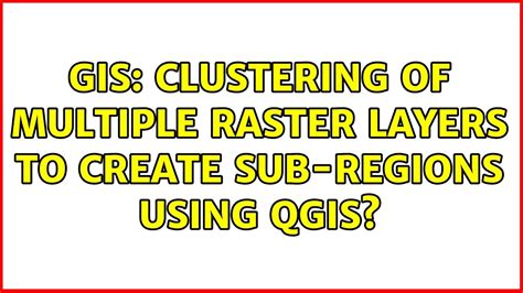 Gis Clustering Of Multiple Raster Layers To Create Sub Regions Using Qgis Youtube