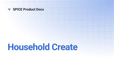 Household Create Spice Product Docs