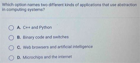 Solved Which Option Names Two Different Kinds Of Applications That Use Abstraction In Computing