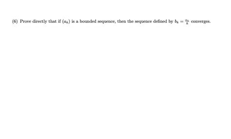 Solved Prove Directly That If Ak Is Bounded Sequence Chegg