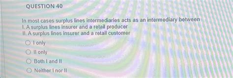 Solved Question 40in Most Cases Surplus Lines Intermediaries