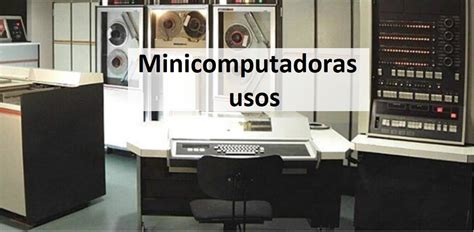 Minicomputadoras Usos Características Y Ejemplos Vidabytes Vidabytes