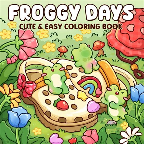 Froggy Days A Cute Frog Coloring Book Featuring Fun Adventures With