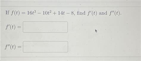 Solved If F T 16t3 10t2 14t 8 ﻿find F T ﻿and