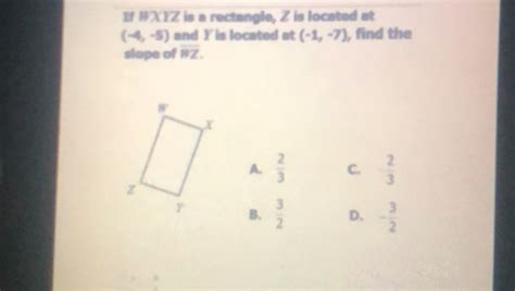 Solved If Wxyz Is A Rectangle Z Is Located At 4 5 And Yis Located At 1 7 Find The