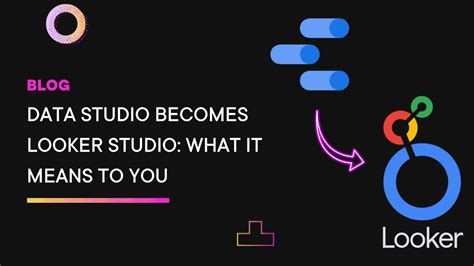 Data Studio Becomes Looker Studio What It Means To You Dataslayer