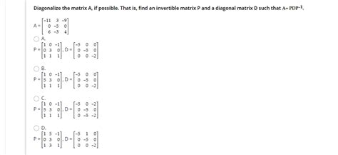 Solved Diagonalize The Matrix A If Possible That Is Find Chegg Com