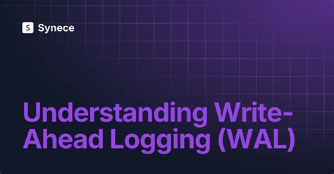 Understanding Write Ahead Logging Wal Synece