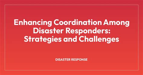 Enhancing Coordination Among Disaster Responders Strategies And Challenges • Disaster Shiksha