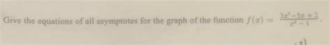 Solved Give The Equations Of All Asymptotes For The Graph Of Chegg