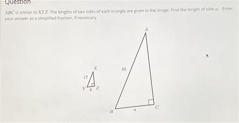 Solved Question Abc Is Similar To Xyz The Lengths Of Two Sides Of Each Triangle Are Given In