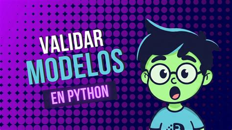 Cómo Validar Un Modelo De Machine Learning Python Validación De