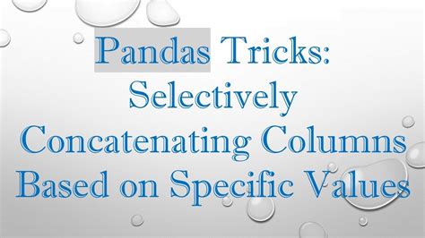 Pandas Tricks Selectively Concatenating Columns Based On Specific Values Youtube