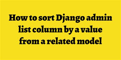How To Sort Django Admin List Column By A Value From A Related Model TimOnWeb