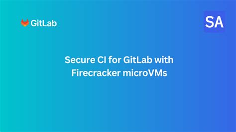 Secure Ci For Gitlab With Firecracker Microvms