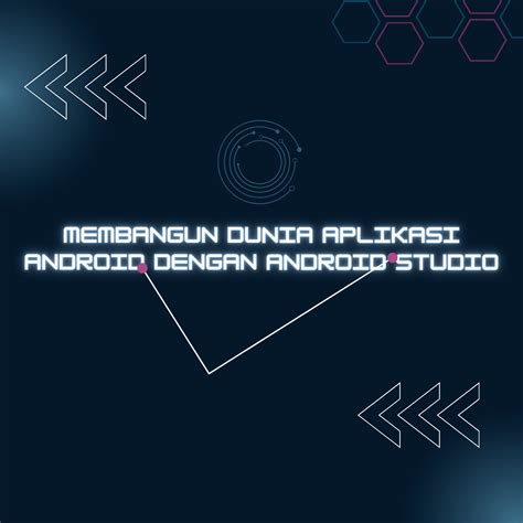 Membangun Dunia Aplikasi Android Dengan Android Studio