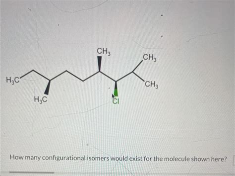 Solved How Many Configurational Isomers Would Exist For The