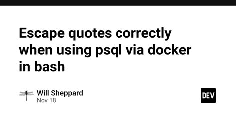 Escape Quotes Correctly When Using Psql Via Docker In Bash Dev Community