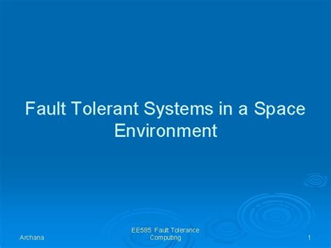 Fault Tolerant Systems In A Space Environment Archana