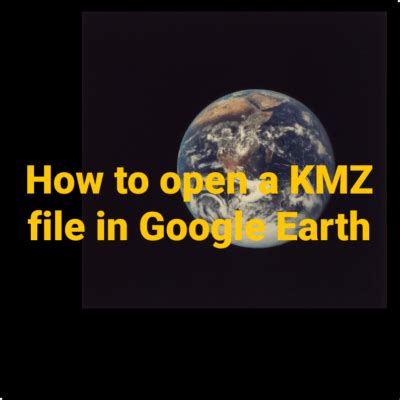 How To Open A KMZ File In Google Earth Equator