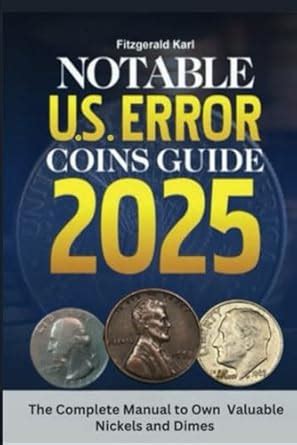 Amazon Com NOTABLE U S ERROR COINS GUIDE 2025 The Complete Manual To Own Valuable Nickels And
