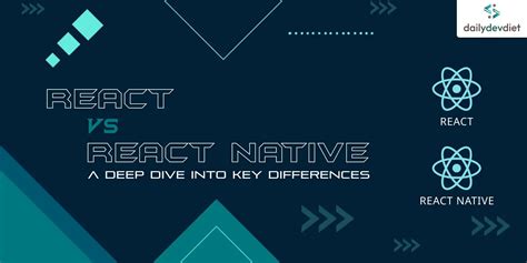 react vs react native a deep dive into key differences dailydevdiet