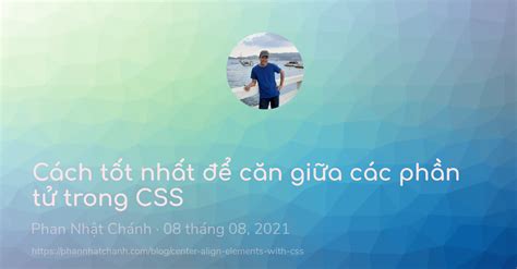 cách tốt nhất để căn giữa các phần tử trong css phan nhật chánh