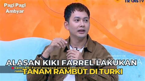 Alasan Kiki Farrel Lakukan Tanam Rambut Di Turki Pagi Pagi Ambyar 27