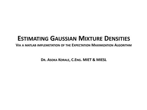 Estimating Gaussian Mixture Densities Via An Implemetation Of The Expectaation Maximization