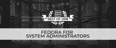 Best Of 2018 Fedora For System Administrators Fedora Magazine