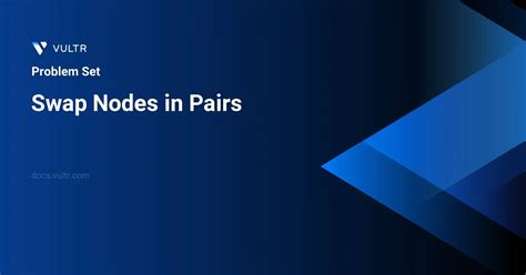 24 Swap Nodes In Pairs Solutions And Explanation Vultr Docs