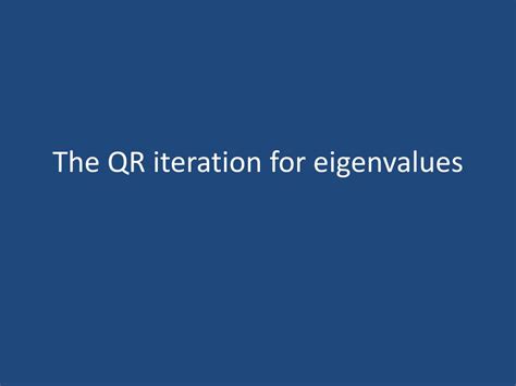 Ppt The Qr Iteration For Eigenvalues Powerpoint Presentation Free