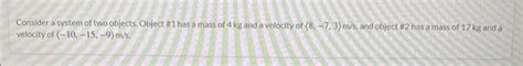 solved consider a system of two objects object 1 has a