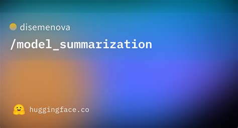 Disemenova Model Summarization · Hugging Face