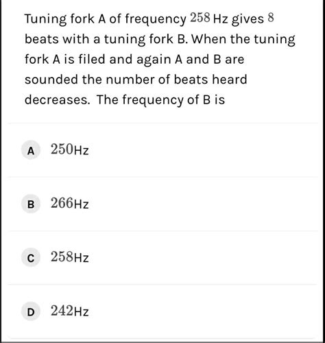 Tuning Fork A Of Frequency Hz Gives Beats With A Tuning Fork B When The Tuning Fork A Is