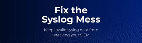 Fix The Syslog Mess Keep Invalid Syslog Data From Wrecking Your Siem