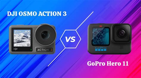 Dji Osmo Action 3 Vs Gopro Hero 11 Which One You Should Invest In